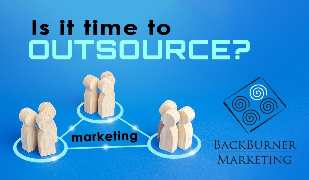 7 signs it's time to outsource your marketing | BackBurner Marketing